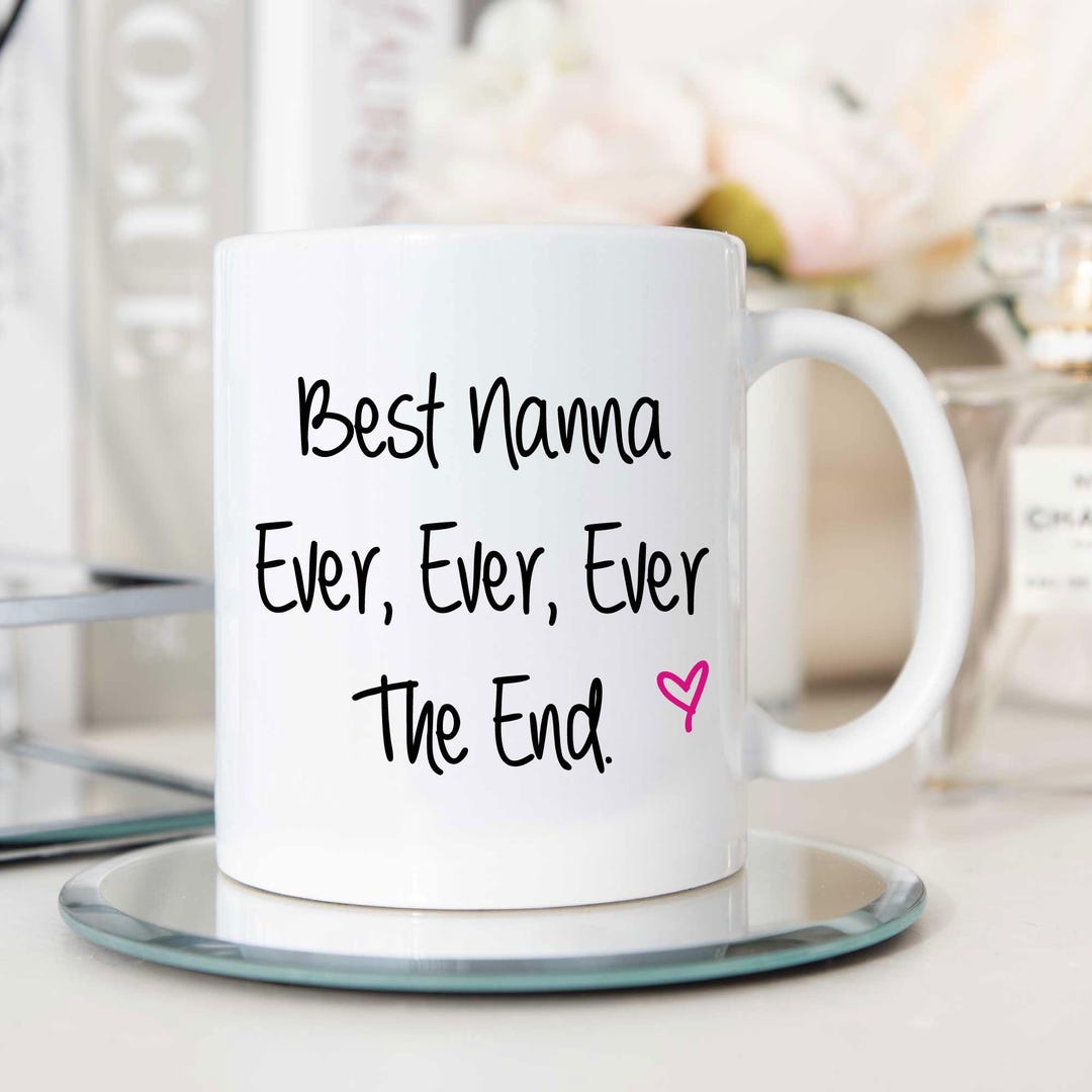 Nanna Mug Best Nanna Ever Ever Ever the End Mug Ceramic Novelty Present ...
