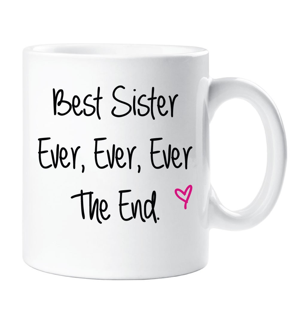 Sister Mug Best Sister Ever Ever Ever the End Mug Ceramic - Etsy