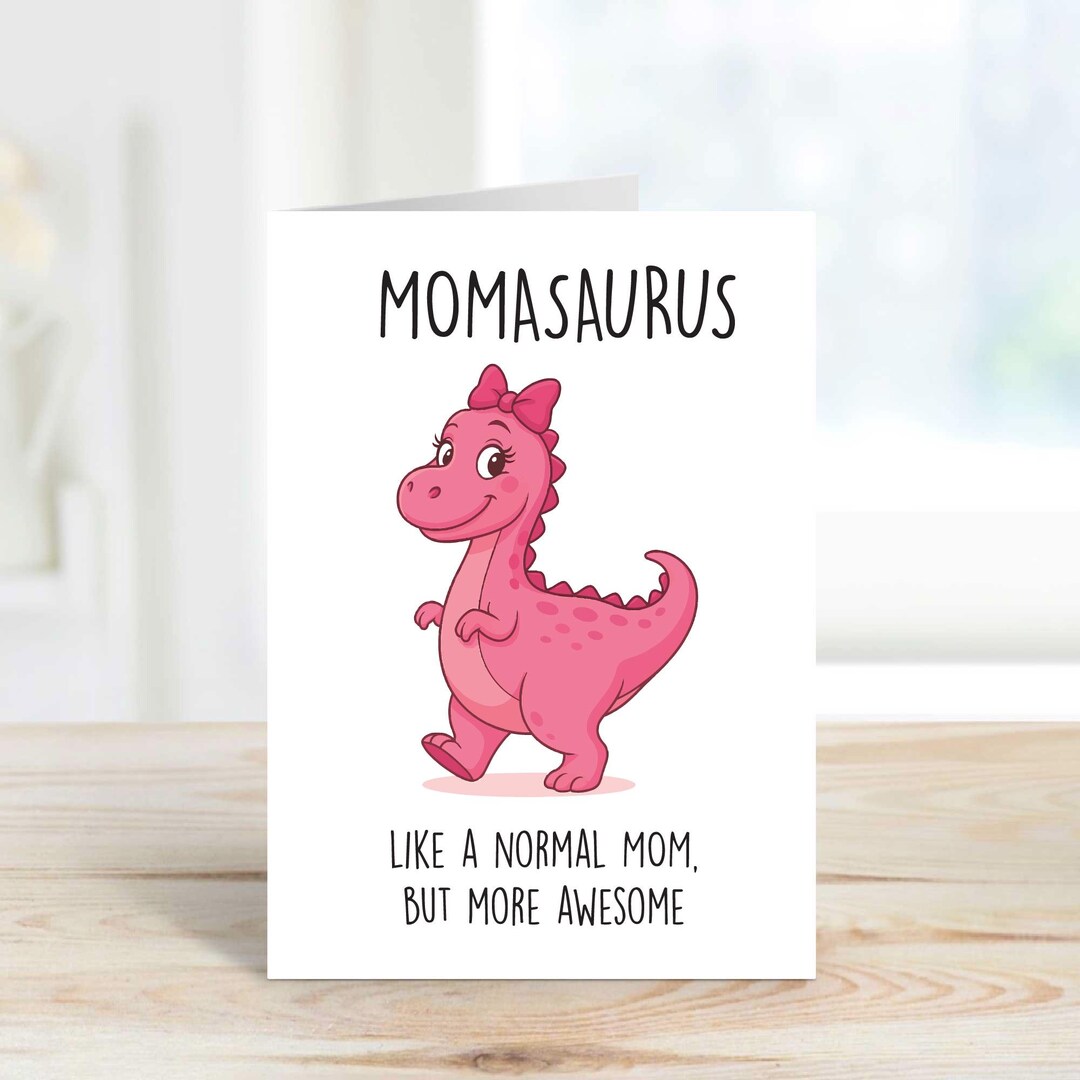Dinosaur Mom Card - Momasaurus Like A Normal Mom but More Awesome ...