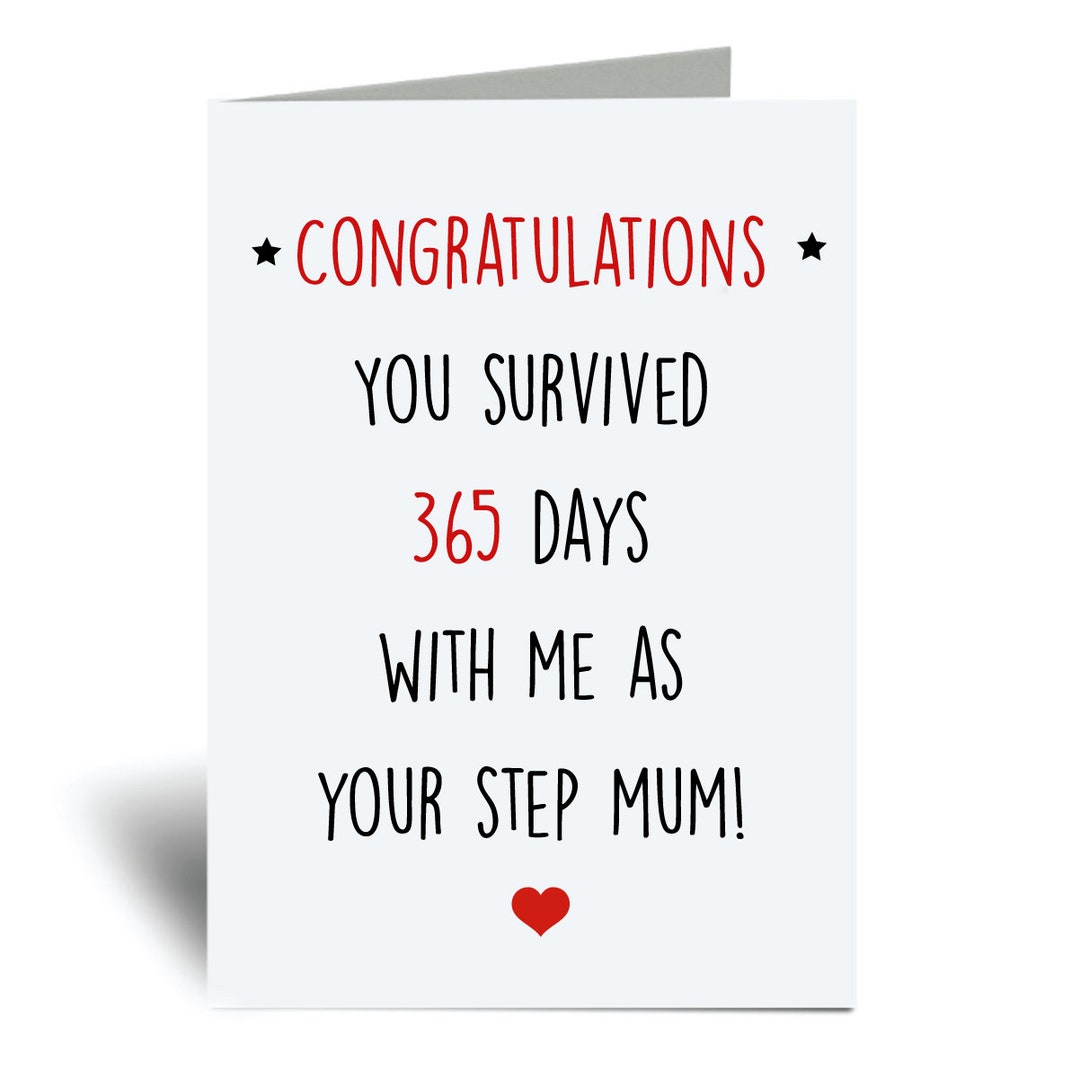 Congratulations You Have Survived 365 Days With Me As Your Step Mum