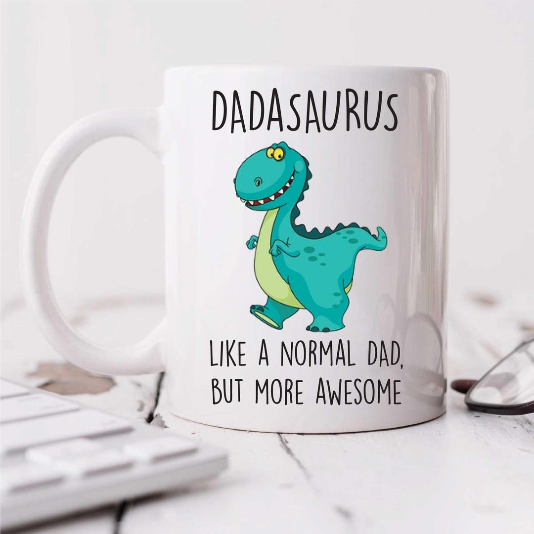 Mug Dadasaurus: Like A Normal Dad, but More Awesome - Funny Dinosaur ...