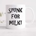 Mug Spunk for Milk! - Funny Novelty Cup for Friends and Family ...