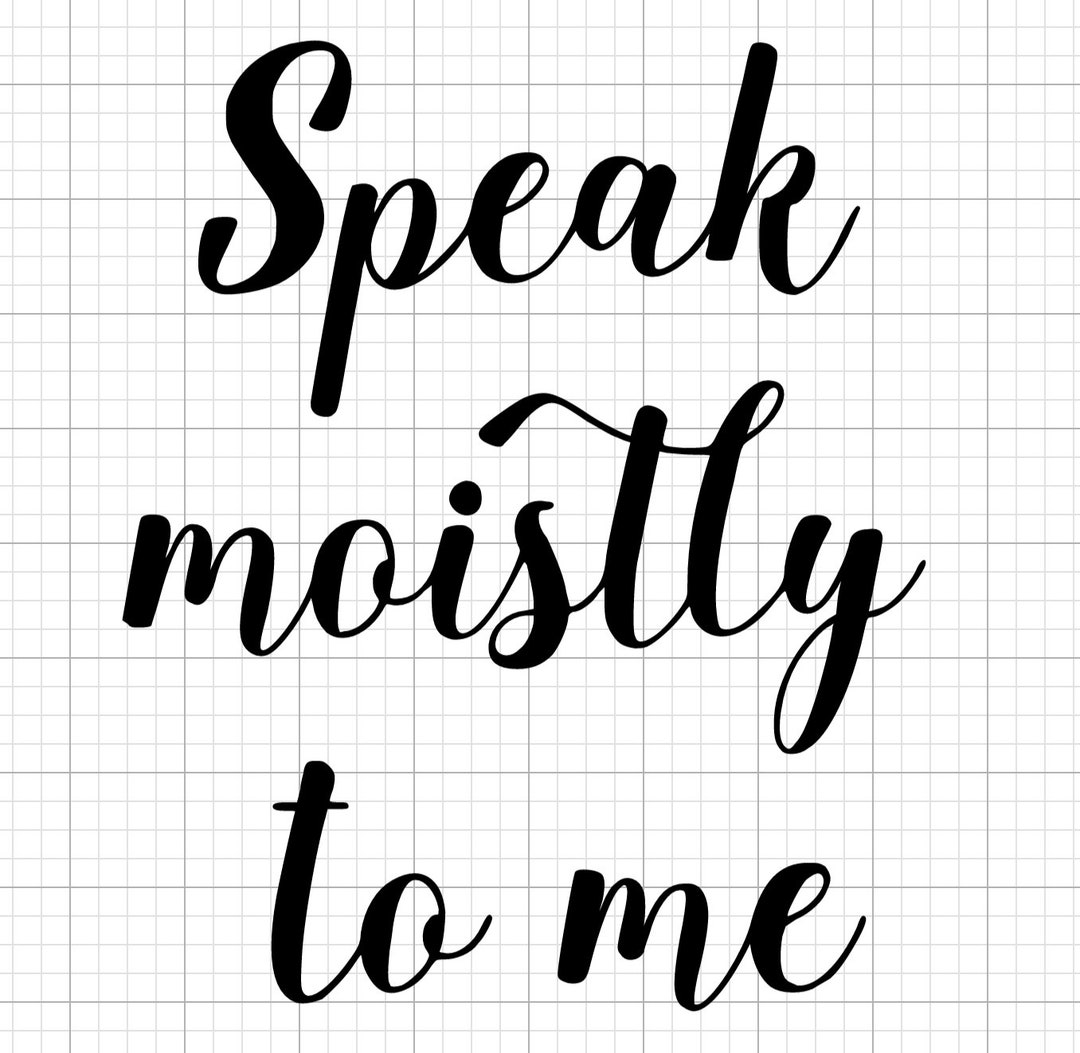 Speak Moistly to Me PNG Download - Etsy
