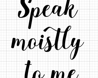 Talk Moistly to Me, Justin Trudeau, Moistly, SVG Files, Clipart, Circut ...