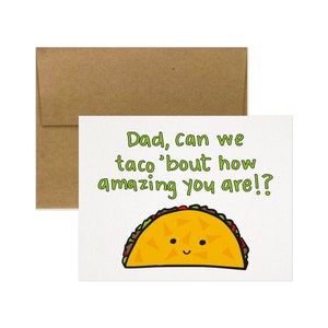 Dad, Can We Taco 'bout How Amazing You Are!? Greeting Card. Father's ...