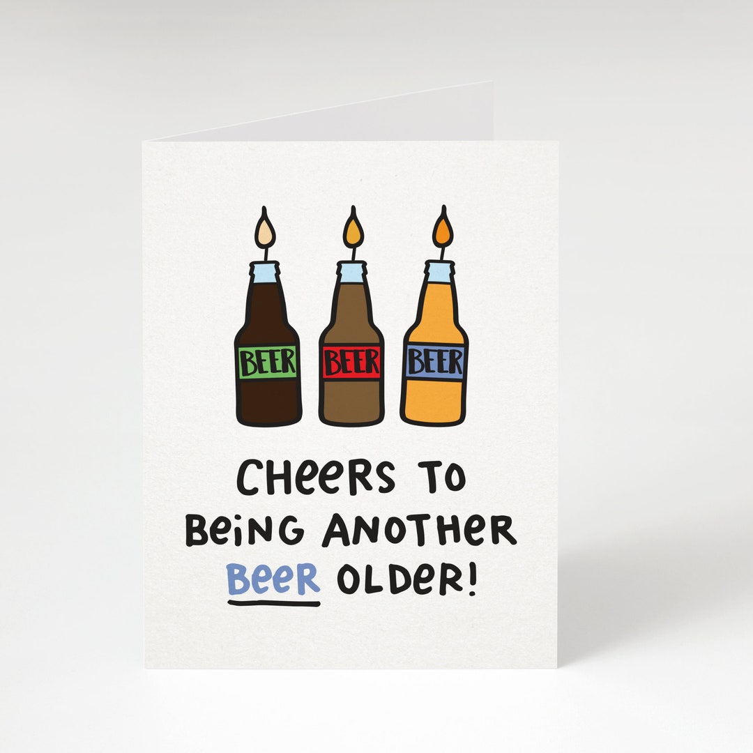 Cheers to Being Another Beer Older! Greeting Card. Birthday Card. Happy ...