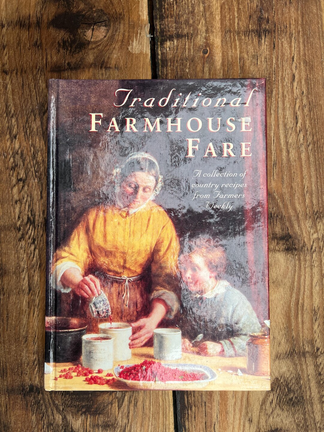 Traditional Farmhouse Fare - A Collection of Country Recipes From ...