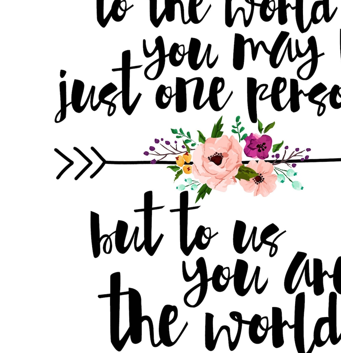 To the World You May Just Be One Person but to Us You Are the | Etsy