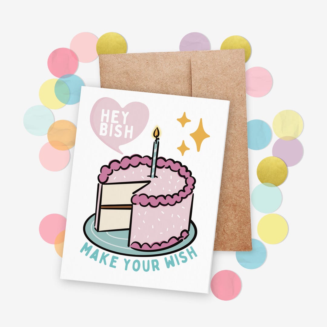 Hey Bish Make Your Wish Birthday Card + Envelope | Birthday Cards for ...