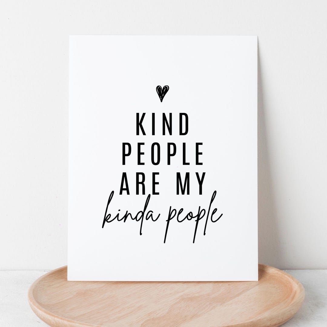 Kind People Are My Kinda People | Inspiring Black & White Printable ...