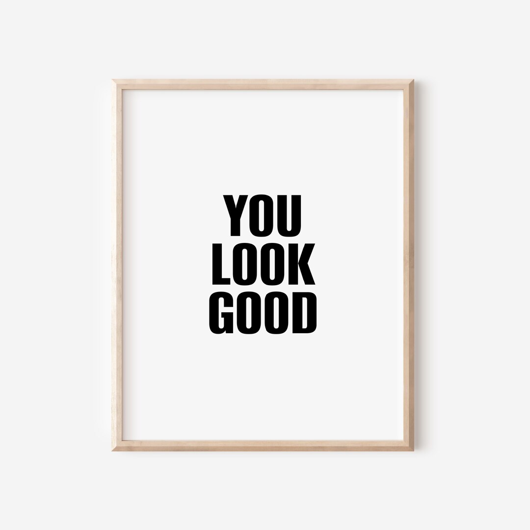 You Look Good Quote Saying Printable - Etsy