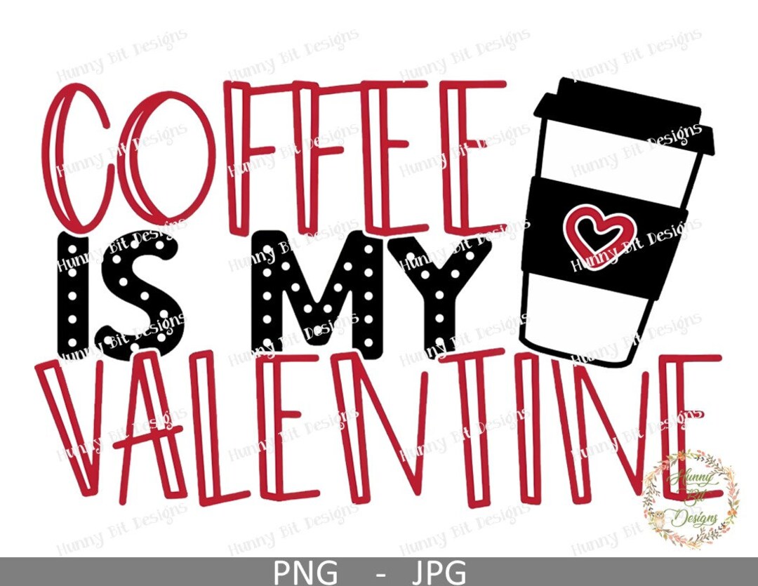Coffee is My Valentine, Coffee Cup, Love, Valentine's Day, February ...