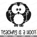 Owl Hoot SVG Teaching is a Hoot SVG School SVG Teacher | Etsy