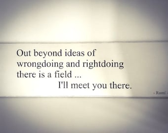 Rumi Out Beyond Ideas of Wrongdoing and Rightdoing There is a Field. I ...
