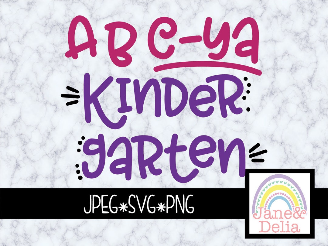 A B C-ya Kindergarten-last Day of School Bye Kindergarten - Etsy