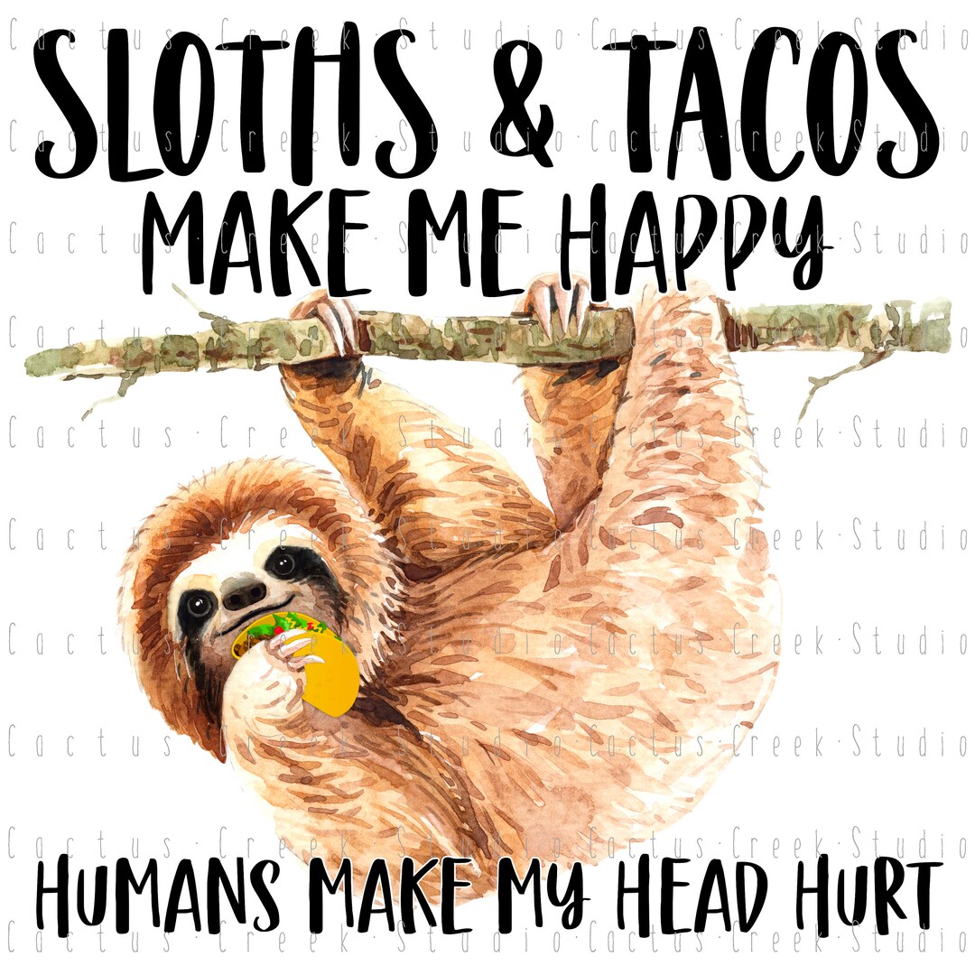 Sloths and Tacos Make Me Happy | PNG File | Digital Download ...