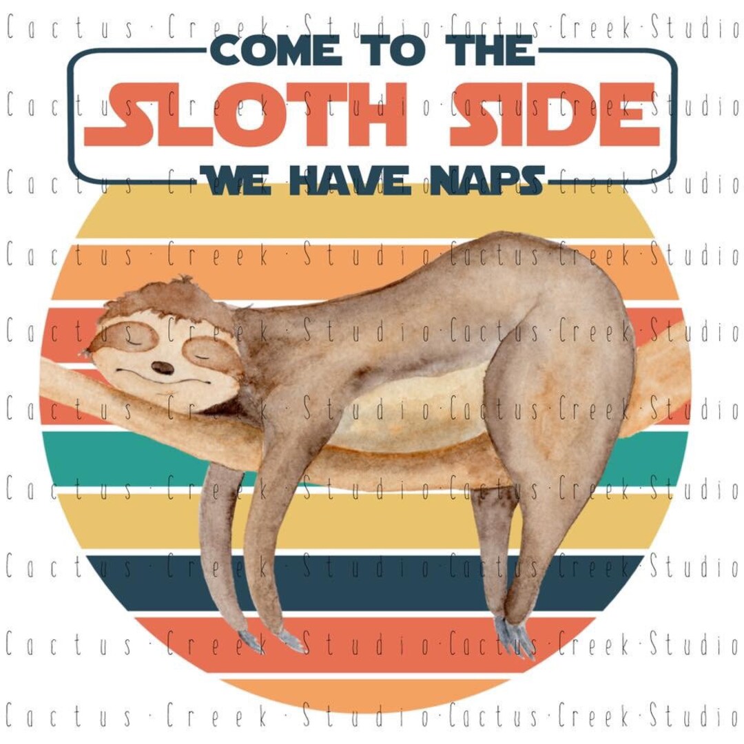 Come to the Sloth Side We Have Naps PNG File Digital Download ...