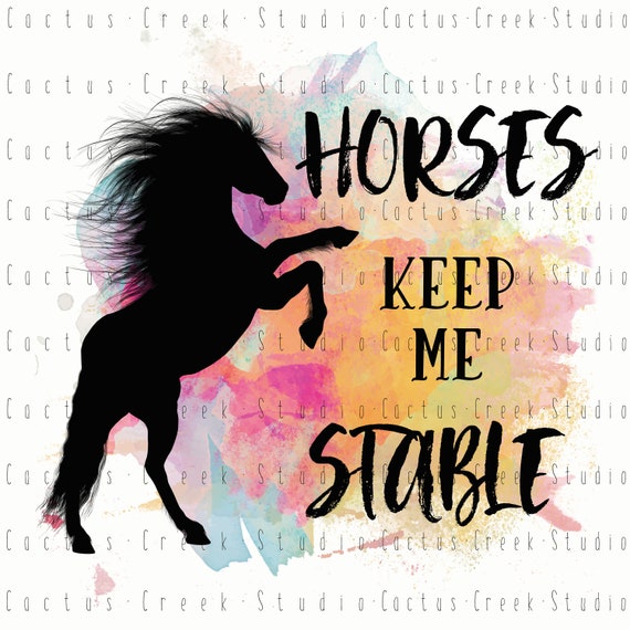 Horses Keep Me Stable PNG File Digital Download | Etsy