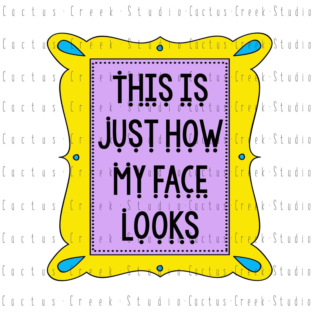 This is Just How My Face Looks | PNG File | Digital Download ...