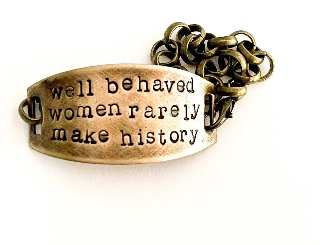 Well Behaved Women Rarely Make History Bracelet in Bronze. Quote ...
