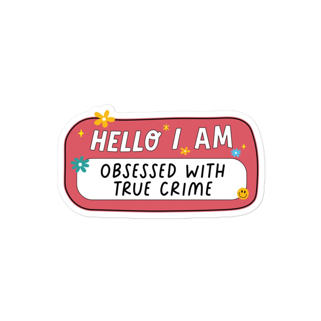Hello I'm: Obsessed With True Crime Sticker - True Crime Fan Stickers ...