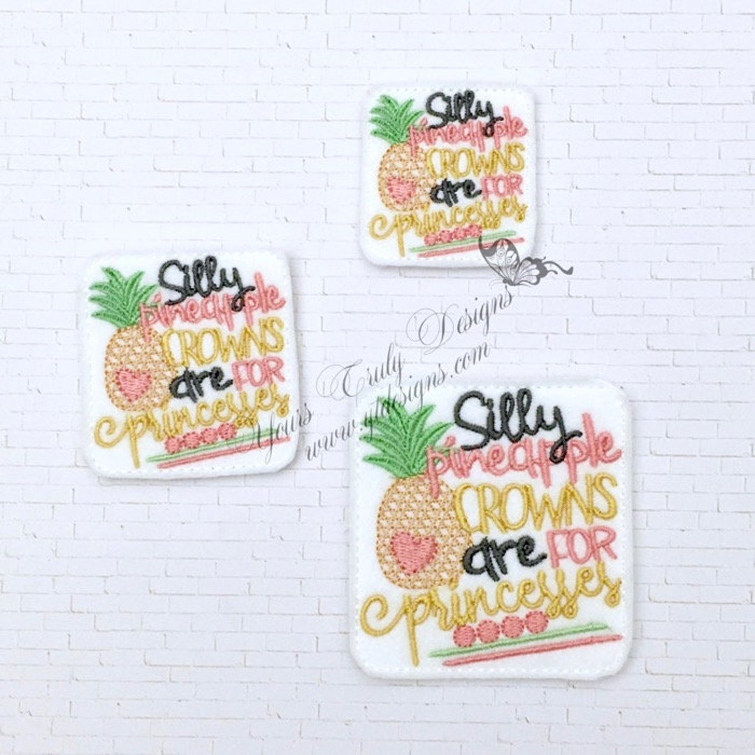 Silly Pineapple Crowns Are for Princessess 2 Feltie EMBROIDERY FILE - Etsy