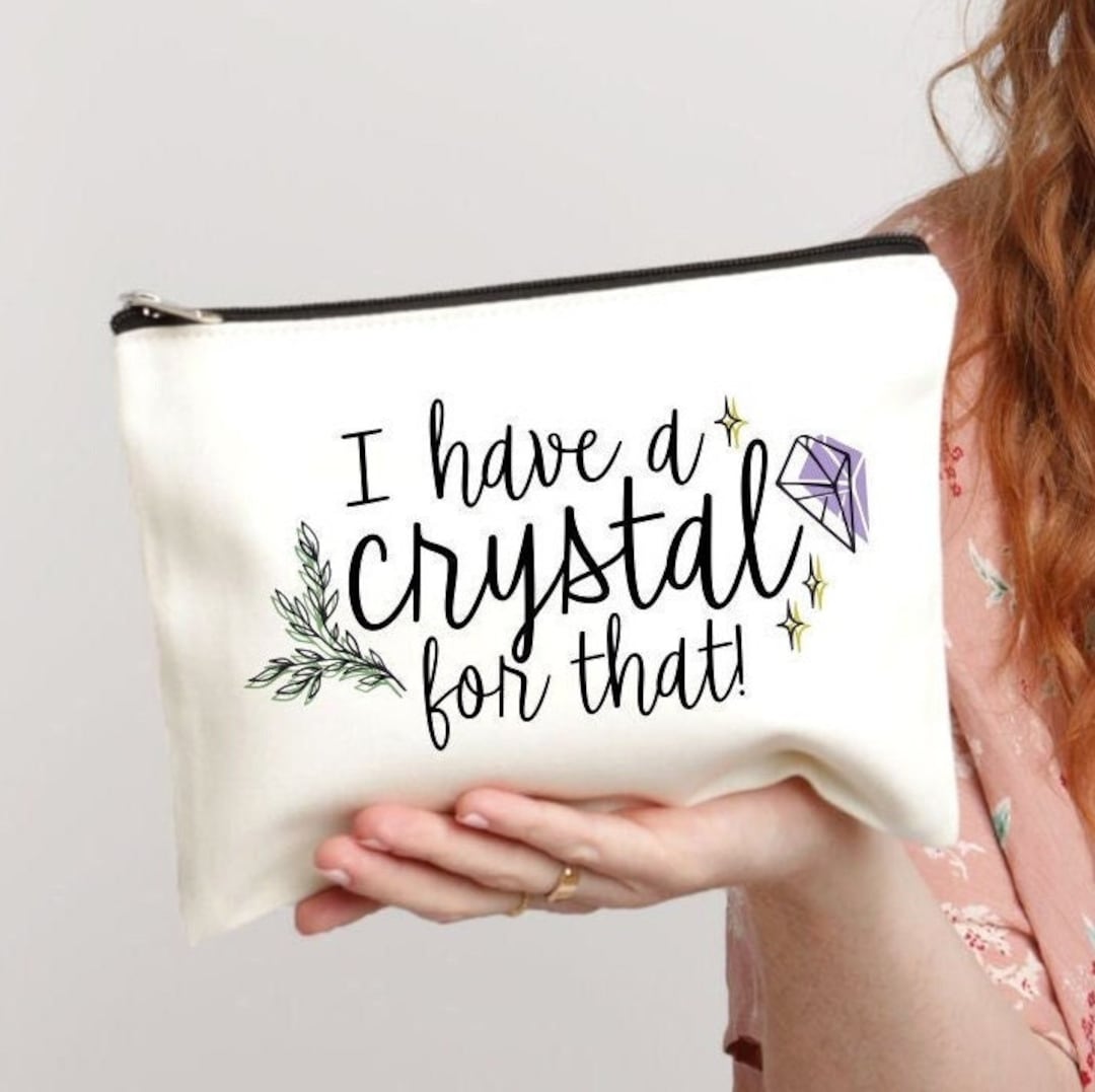 Crystal Lover Gift, Crystal Makeup Bag, I Have a Crystal for That ...