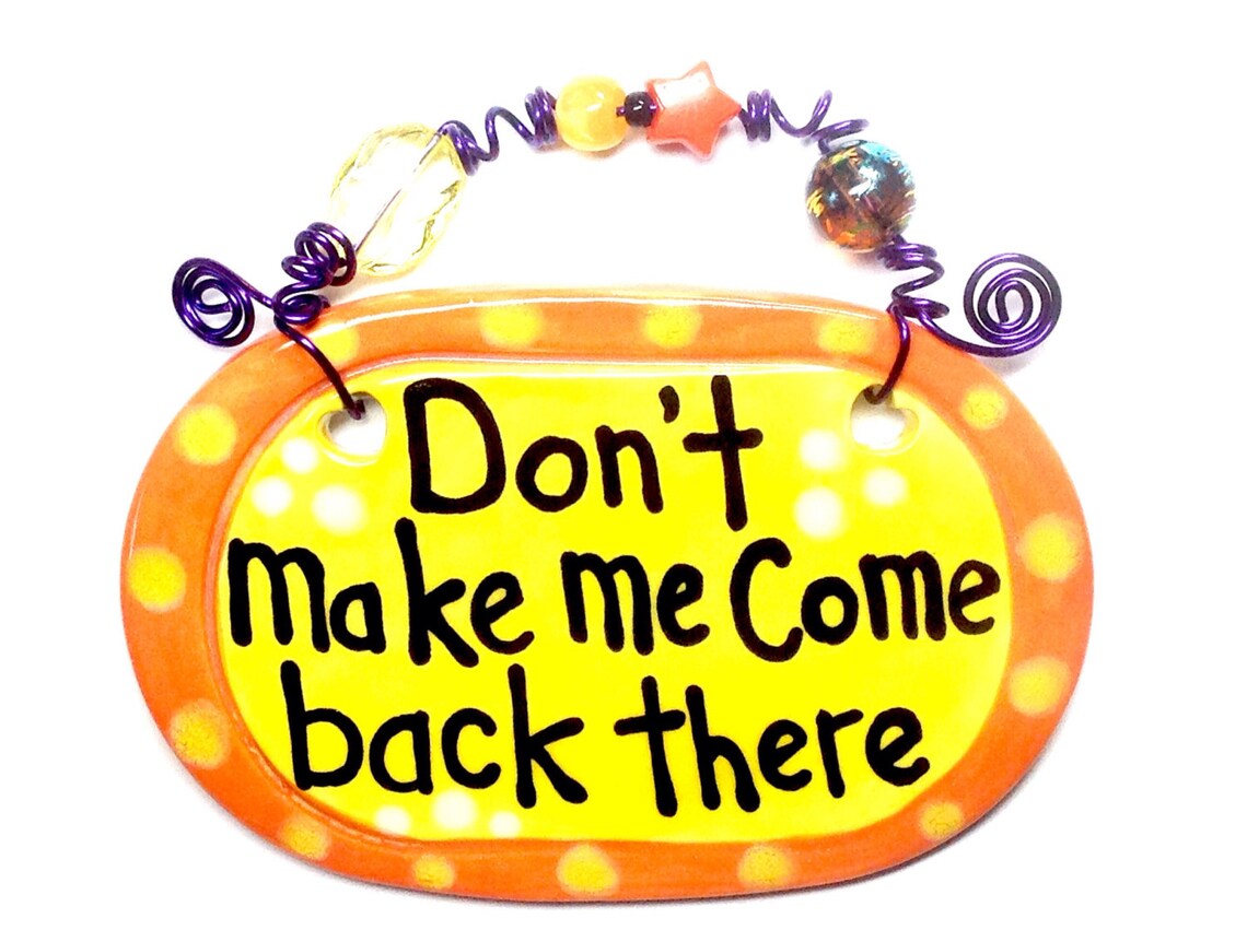 Don't Make Me Come Back There611 Yellow Ceramic Sign | Etsy
