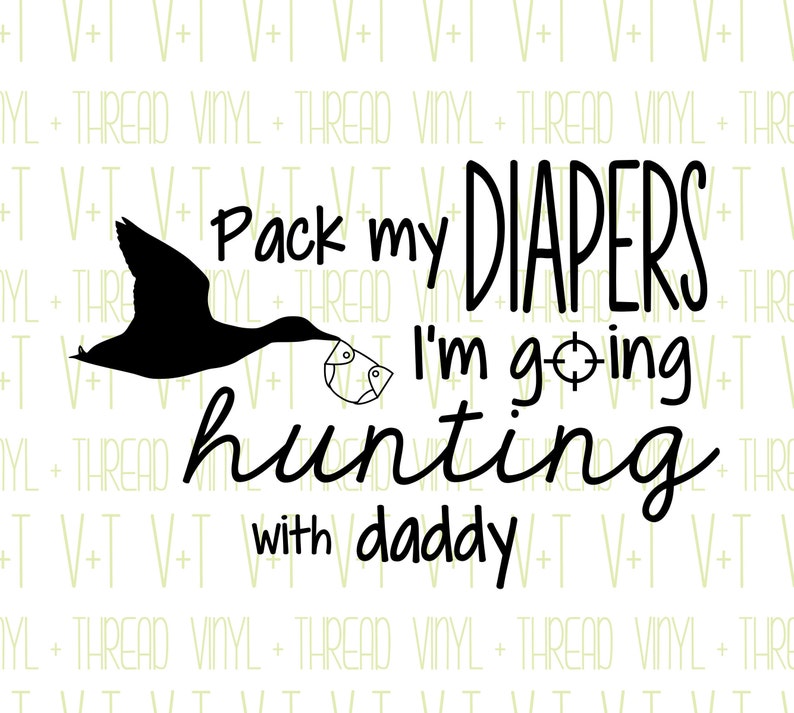 Pack My Diapers, I'm Going Hunting With Daddy SVG, Studio File - Etsy
