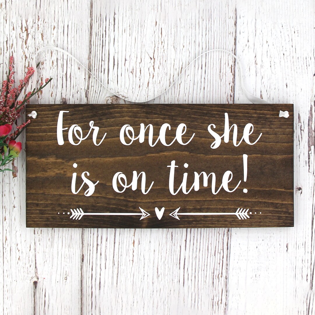 Rustic Hand Painted Wood Wedding Sign, for Once She is on Time Ring ...