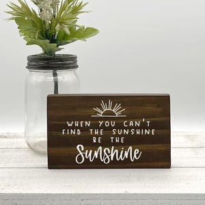 When You Can't Find the Sunshine Be the Sunshine Mini Wood Sign ...