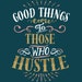 Good Things Come to Those Who Hustle Art Print 8x10 11x14 - Etsy