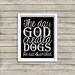 The Day God Created Dogs He Sat and Smiled, Dog Print, Printable ...