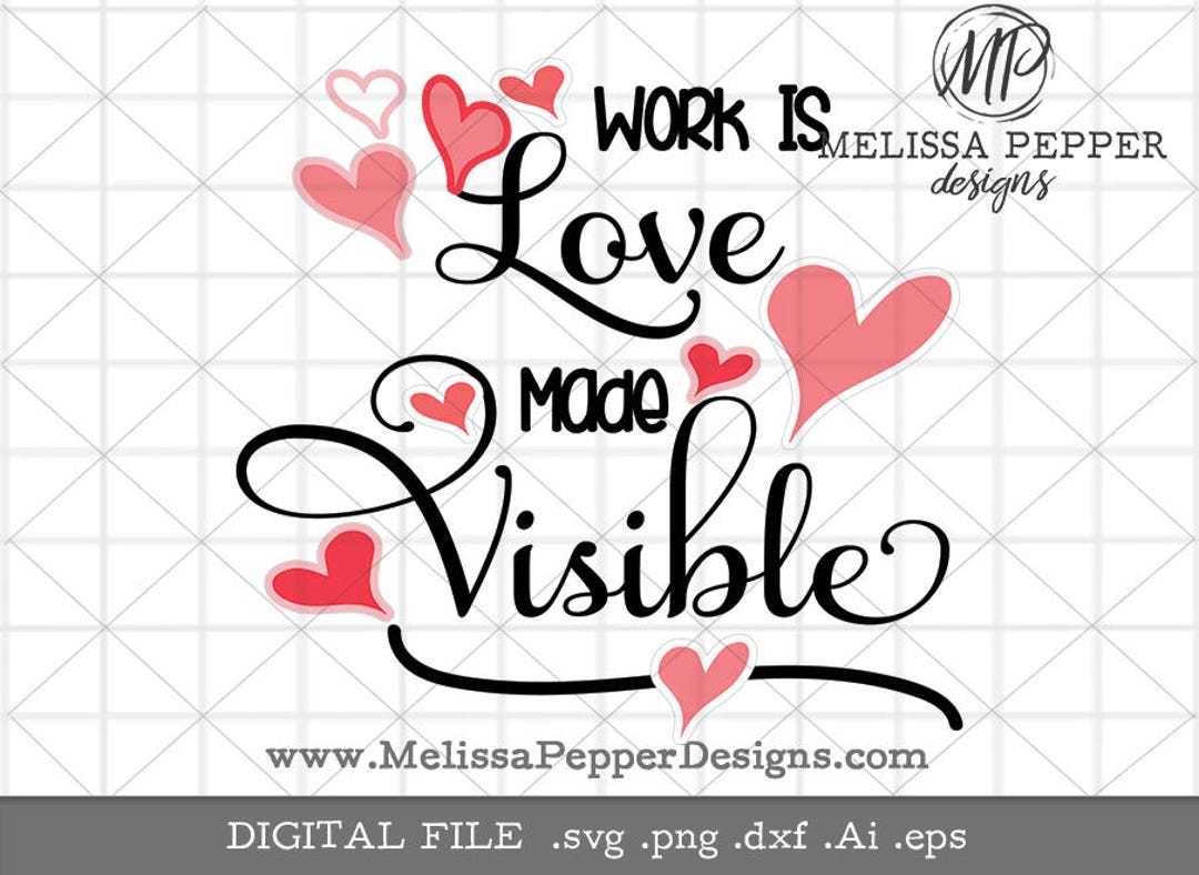 Work is Love Made Visible SVG, Love Design,cute Design for Sign, Quote ...