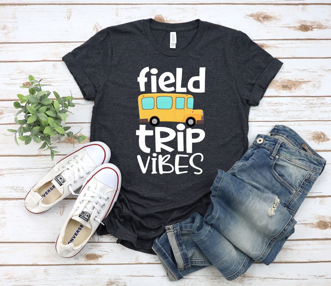 Field Trip Shirt Teacher Shirt School Field Trip Shirt Field Trip Vibes Shirt Bus Shirt