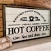 Coffee Bar Sign Hot Coffee Farmhouse Sign Hot Coffee Served Daily With ...