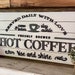 Coffee Bar Sign Hot Coffee Farmhouse Sign Hot Coffee Served Daily With ...