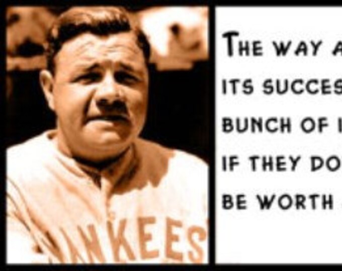Wall Quote BABE RUTH the Way a Team Plays as a Whole Determines Its ...