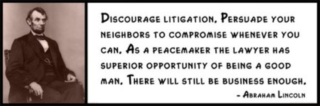 Wall Quote - Abraham Lincoln - Discourage Litigation. Persuade Your ...