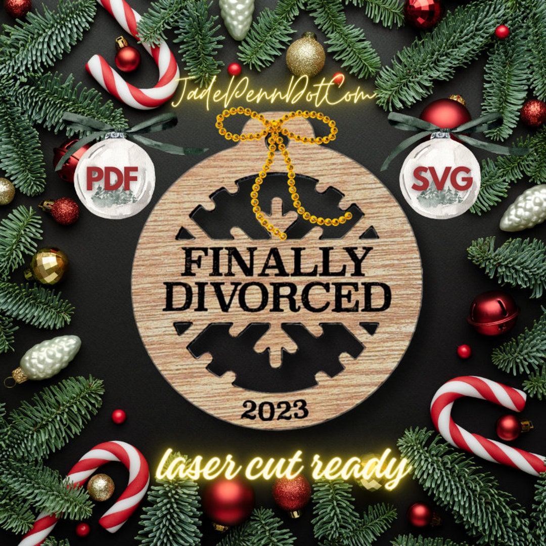 Finally Divorced Ornament Laser Cut Design Ornament SVG PDF SVG Cricut ...