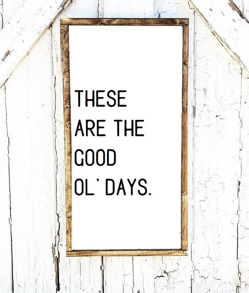 These Are the Good Old Days Sign Farmhouse Decor Modern - Etsy