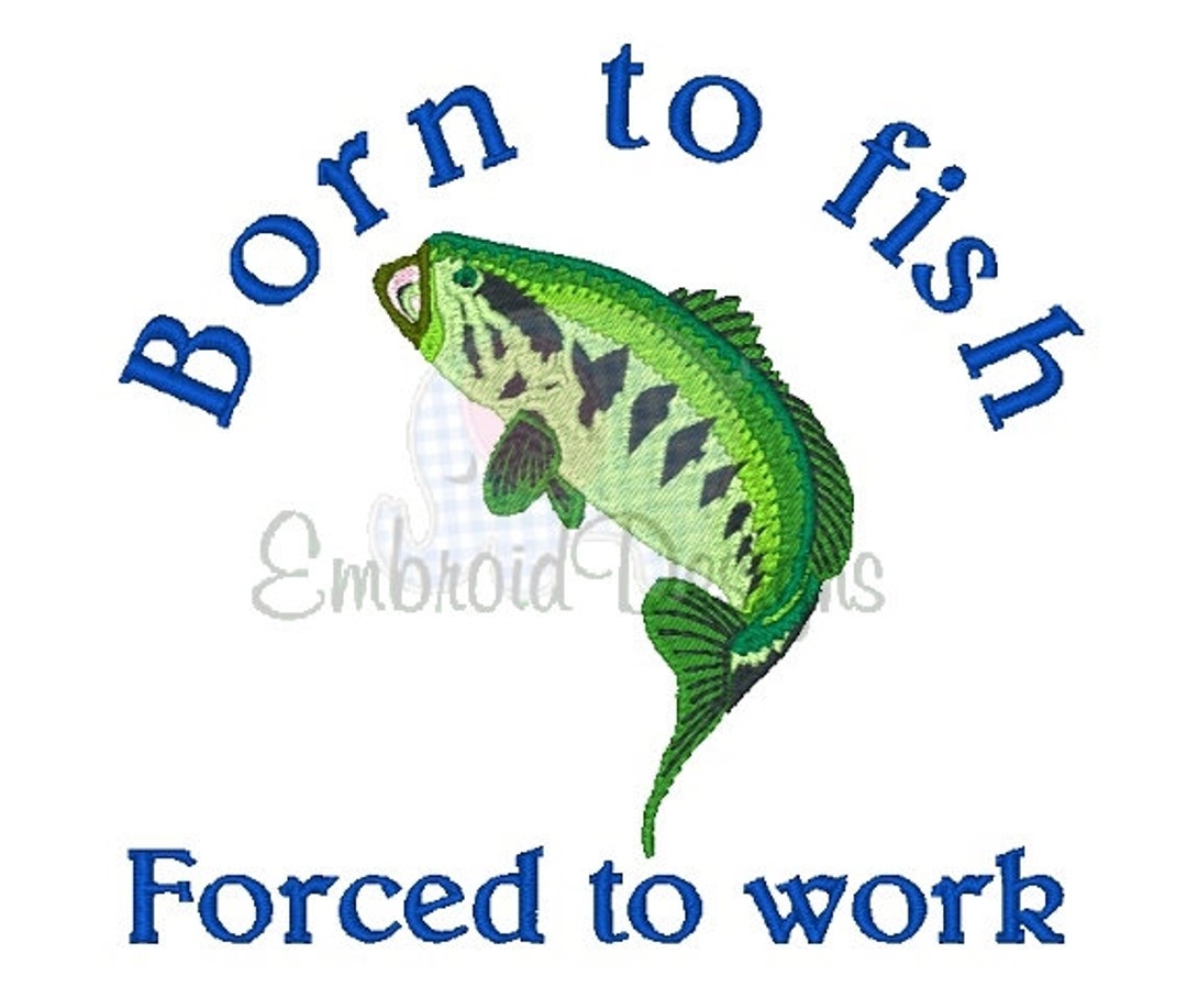 Born to Fish Embroidery Design 102514 Sayings Fishing Embroidery Design ...