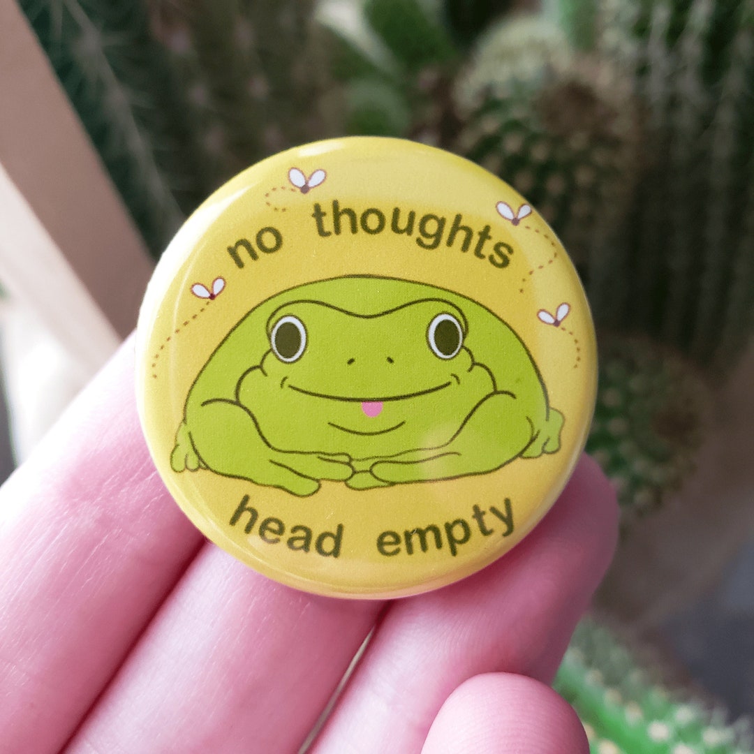 No Thoughts, Head Empty Frog 1.25" Button - Etsy