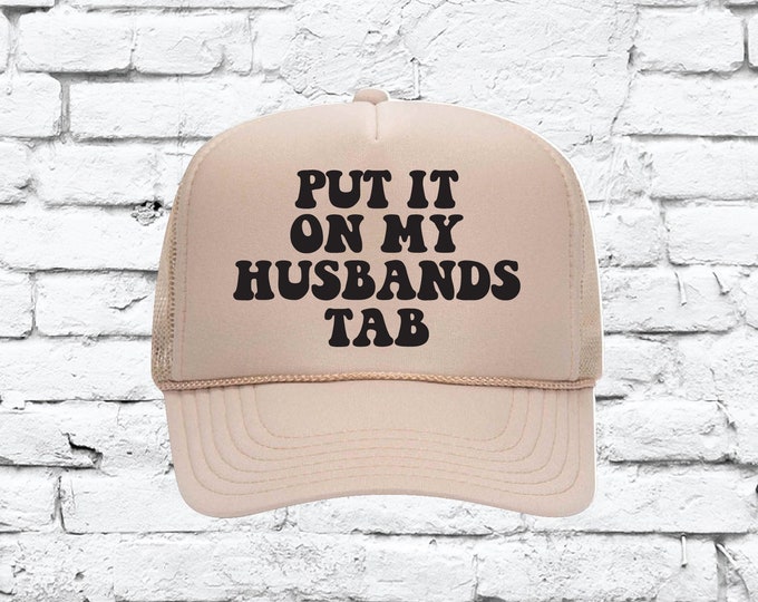 Put It on My Husbands Tab Trucker Hat, Funny Trucker Hats, Foam Mesh ...