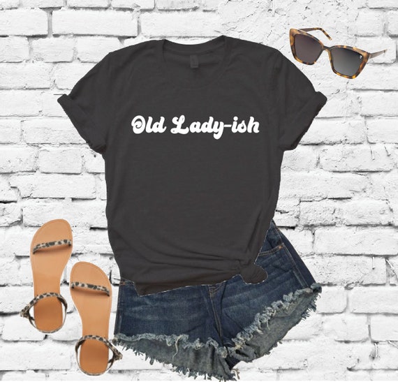 Old Lady-ish T-shirt Birthday Graphic Tee Funny Retro Tshirt - Etsy