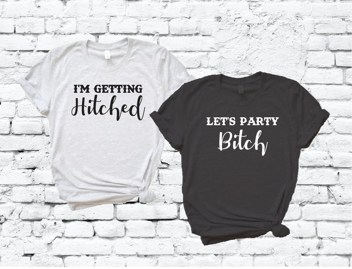 I'm Getting Hitched and Lets Party Bitch Tees Bride Squad - Etsy
