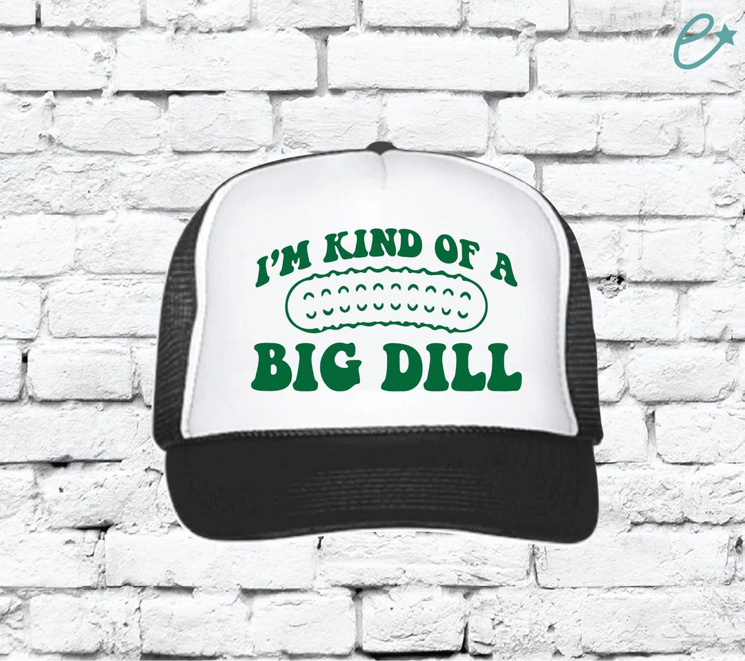 I'm Kind of a Big Dill Trucker Hats Funny Mesh Back Personalized Foam ...