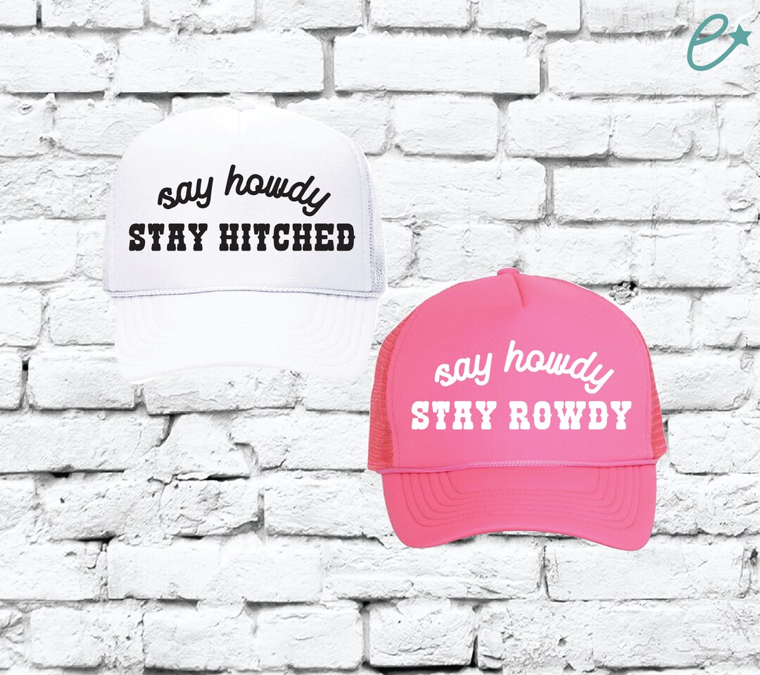 Say Howdy Stay Rowdy and Hitched Cowboy Bride Hat Custom Bachelorette ...
