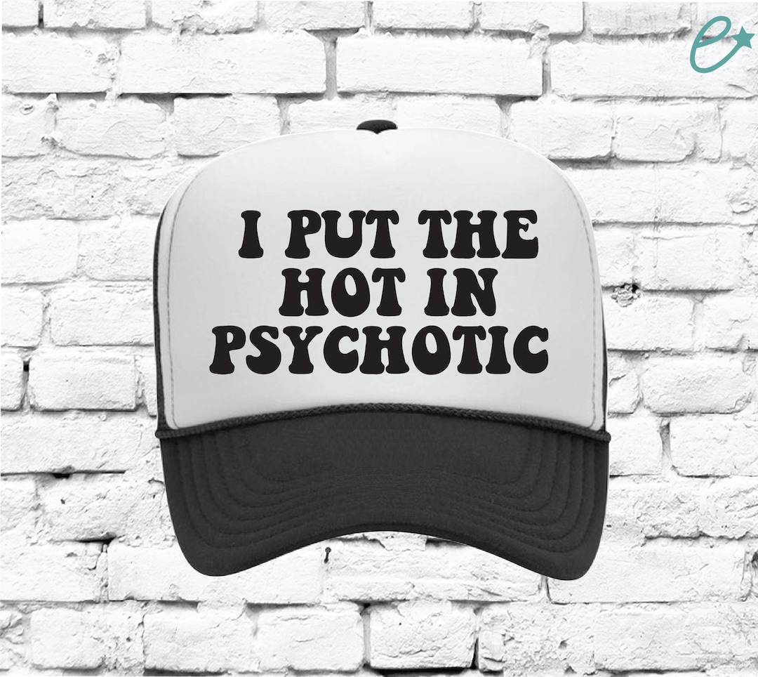 I Put the Hot in Psychotic Trucker Hats Funny Mesh Back Pool Party Hats ...