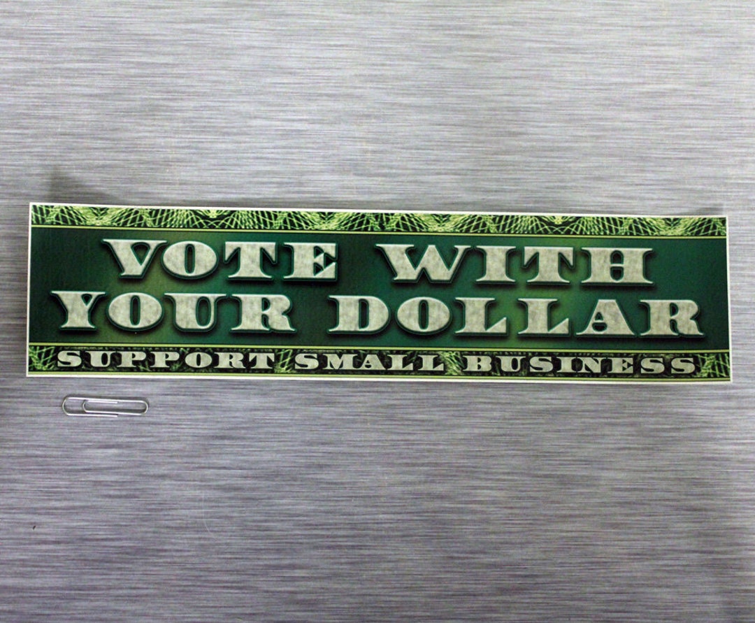 Vote With Your Dollar Support Small Business Small Bumper Sticker | 537 ...